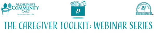 The Caregiver Toolkit Webinar Series - Alzheimer’s Community Care HQ